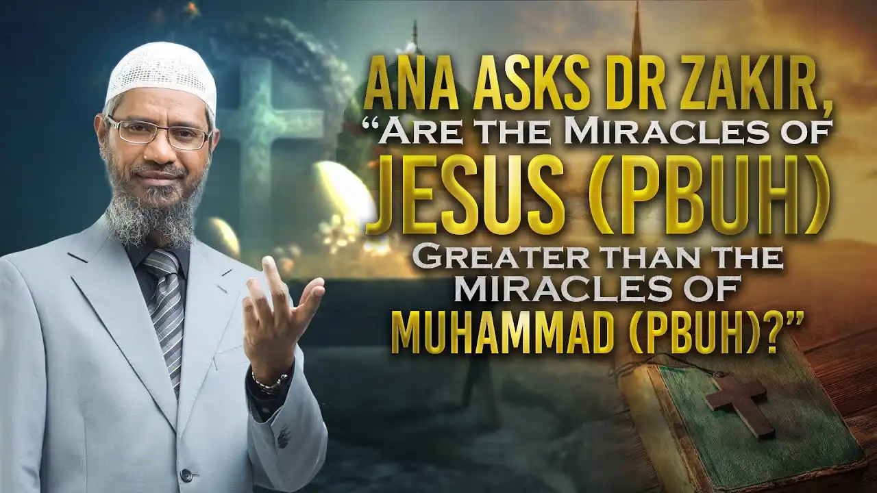 Ana Asks Dr Zakir, “Are The Miracles Of Jesus (pbuh) Greater Than The ...